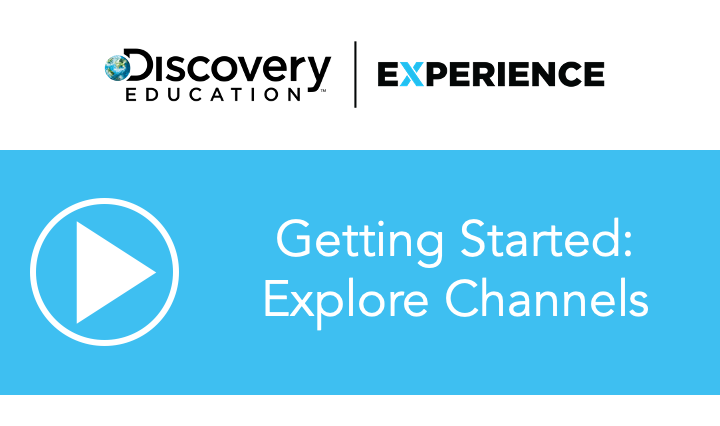 Getting Started: Explore Channels | Discovery Education