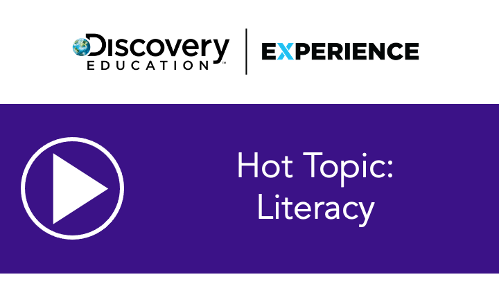 Hot Topics: Literacy and Discovery Education | Discovery Education