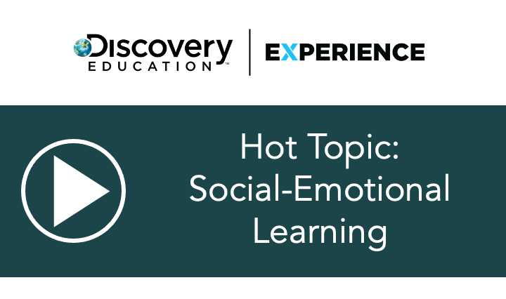 Hot Topic: Social-Emotional Learning | Discovery Education